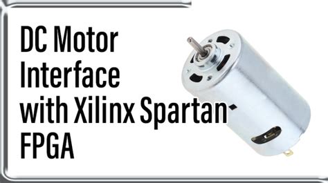 dc motor interface with xilinx spartan fpga pantech ai