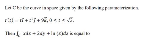 Solved Let C Be The Curve In Space Given By The Following