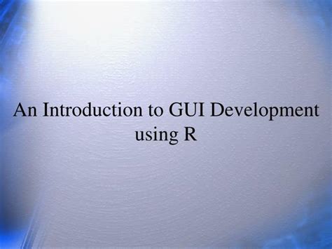 PPT An Introduction To GUI Development Using R PowerPoint Presentation ID