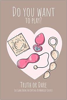 Do You Want To Play Truth Or Dare Sex Game Book For Dating Or Married Couples Perfect