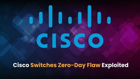 Chinese Hackers Exploiting Zero Day Flaw In Cisco Switches To Deploy Malware A Sophisticated