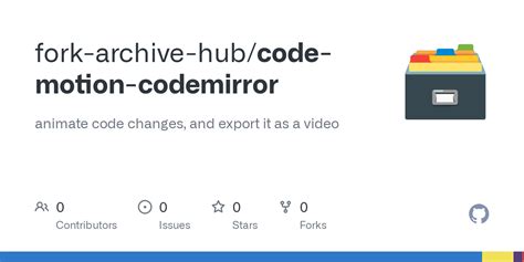 GitHub Fork Archive Hub Code Motion Codemirror Animate Code Changes And Export It As A Video