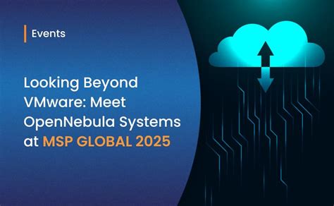 Looking Beyond Vmware Meet Opennebula Systems At Msp Global 2025