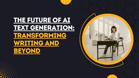 The Future Of Ai Text Generation Transforming Writing And Beyond