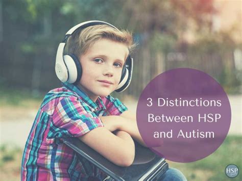 3 Distinctions Between Hsp And Autism Hspjourney
