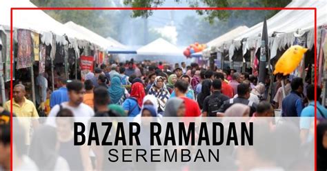 Senarai Lokasi Bazar Ramadan Di Seremban Tahun 2022 Hellomakan