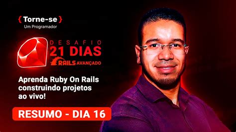 Resumo Dia 16 Desafio 21 Dias De Ruby On Rails Avançado Torne Se Um