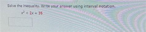 Solved Solve The Inequality Write Your Answer Using Chegg