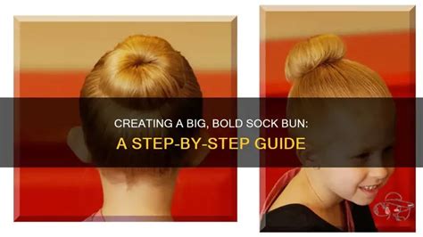 Creating A Big Bold Sock Bun A Step By Step Guide Shunvogue
