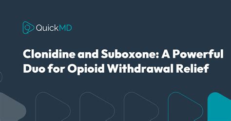Clonidine And Suboxone A Powerful Duo For Opioid Withdrawal Relief Quickmd