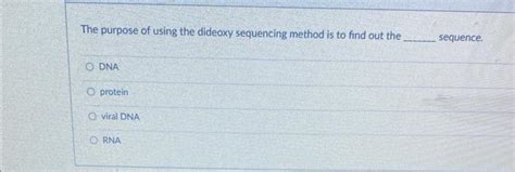 Solved The Purpose Of Using The Dideoxy Sequencing Method Is