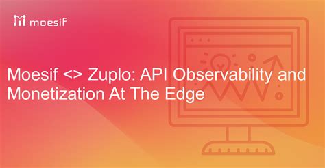Moesif Zuplo Api Observability And Monetization At The Edge Moesif Blog