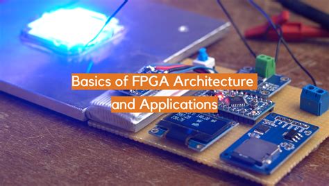 Basics Of Fpga Architecture And Applications Electronicshacks