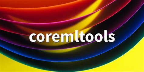 Coremltools 80 Community Tools For Core Ml