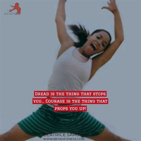 Dread Is The Thing That Stops You Courage Is The Thing That Props You Up Getfit