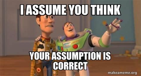 I Assume You Think Your Assumption Is Correct Buzz And Woody Toy