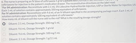 Solved The Nurse Is Preparing An Iv Dose Of Ceftriaxone 1g