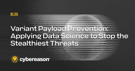 Variant Payload Prevention Applying Data Science To Stop The Stealthiest Threats