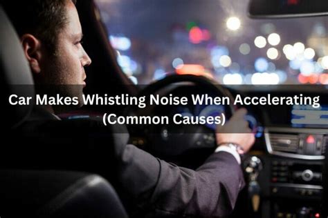 Car Makes Whistling Noise When Accelerating (Common Causes)