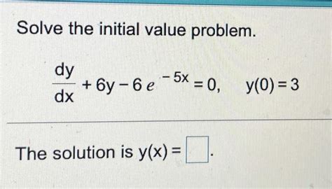 Solved Solve The Initial Value Problem Dy Dx Y х 4x E