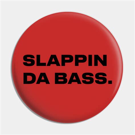 Slappin Da Bass Paul Rudd Quote from movie I love you , man - Bass Guitar - Pin | TeePublic