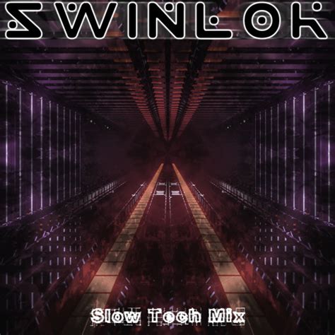 Stream SlowTech Mix By Swinlok Listen Online For Free On SoundCloud