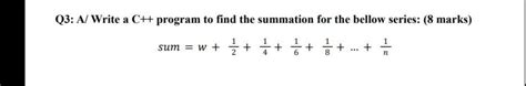 Solved Q3 Awrite A C Program To Find The Summation For