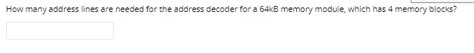 Solved How Many Address Lines Are Needed For The Address