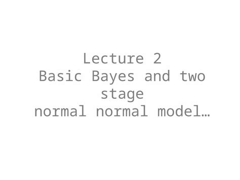 Ppt Lecture 2 Basic Bayes And Two Stage Normal Normal Model… Dokumen Tips