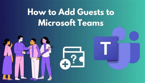 how to add guests to microsoft teams [quickest guide 2024]