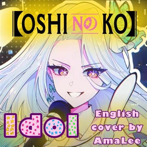 Stream Oshi No Ko Idol English Ver By Amalee By Xtinct25 Listen