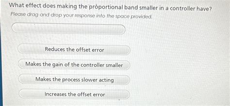 Solved What Effect Does Making The Proportional Band Smaller