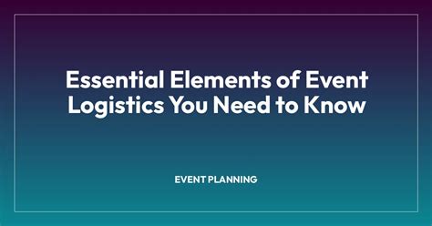 Essential Elements Of Event Logistics You Need To Know • Event Management Evm Institute