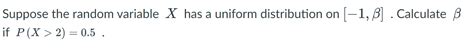 Solved Suppose The Random Variable X Has A Uniform Chegg Com