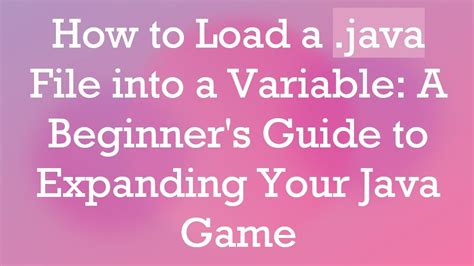 How To Load A Java File Into A Variable A Beginners Guide To Expanding Your Java Game Youtube