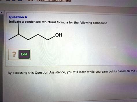SOLVED: Question 6: Indicate the condensed structural formula for the following compound: OH3.