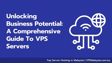 Unlocking Business Potential A Comprehensive Guide To Vps Servers