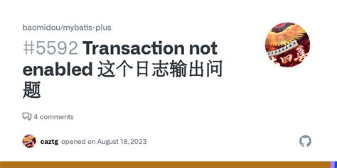 Transaction Not Enabled 这个日志输出问题 · Issue 5592 · Baomidoumybatis Plus