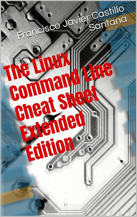 The Linux Command Line Cheat Sheet Extended Edition EBook Castillo Santana Francisco Javier