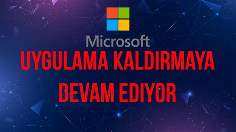 Microsoft Uygulama Kaldırmaya Devam Ediyor Bilişim Profesyonelleri Haber Sitesi