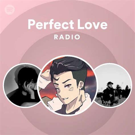 Perfect Love Radio Playlist By Spotify Spotify