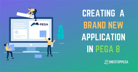 Creating A Brand New Application In Pega V8 😎 Onestoppega