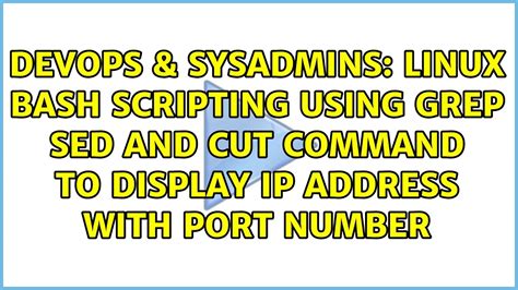 Linux Bash Scripting Using Grep Sed And Cut Command To Display Ip Address With Port Number Youtube