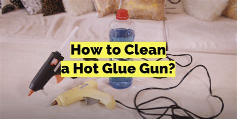 How To Clean A Hot Glue Gun Guide For Beginners Gluegunwiki