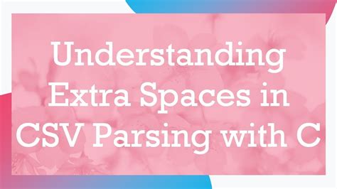 Understanding Extra Spaces In Csv Parsing With C Youtube