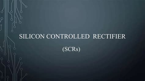 Silicon Controlled Rectifier Complete Pptx