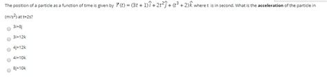 Solved The Position Of A Particle As A Function Of Time Is