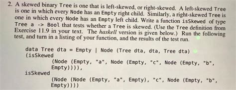 Solved A Skewed Binary Tree Is One That Is Left Skewed Chegg Com