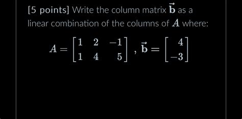 solved [5 ﻿points] ﻿write the column matrix vec b ﻿as