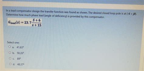 Solved In A Lead Compensator Design The Transfer Function Chegg